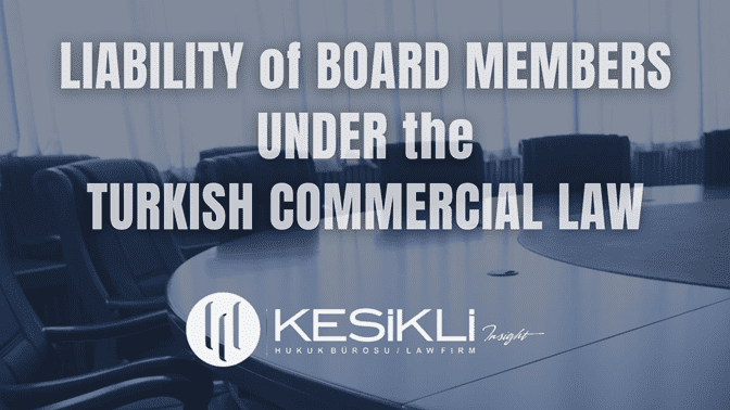 Liability of Board Members under the Turkish Commercial Law - Kesikli ...
