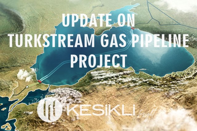 Update on TurkStream Gas Pipeline Project - Kesikli Law Firm - Turkey