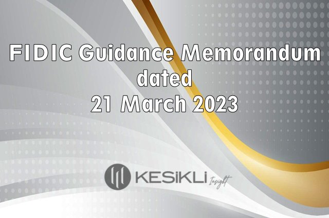 FIDIC Guidance Memorandum dated 21 March 2023 - Kesikli Law Firm - Turkey