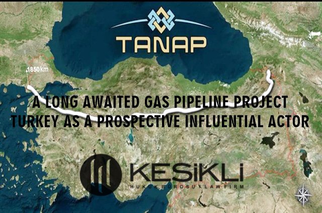 TANAP – A Long Awaited Gas Pipeline Project & TURKEY As a Prospective ...