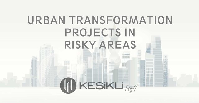 Urban Transformation Projects in Risky Areas - Kesikli Law Firm - Turkey